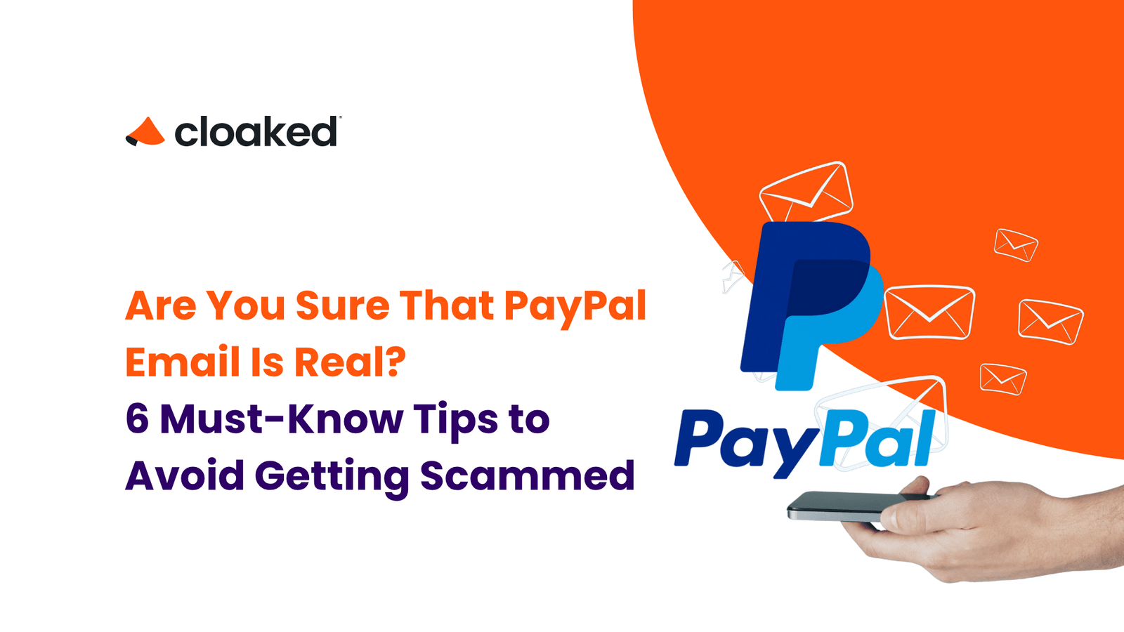 Cloaked - Are You Sure That PayPal Email Is Real? 6 Must-Know Tips to Avoid Getting Scammed
